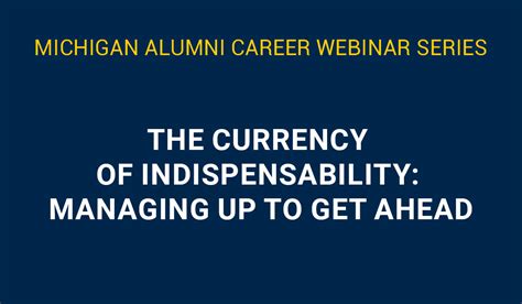 The Currency Of Indispensability Managing Up To Get Ahead Alumni