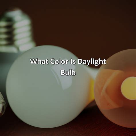 What Color Is Daylight Bulb