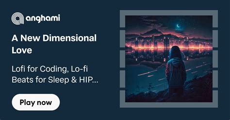 Lofi For Coding Lo Fi Beats For Sleep And Hip Hop Lofi A New Dimensional Love Play On Anghami