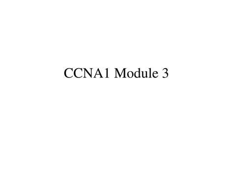 Ppt Ccna1 Module 3 Powerpoint Presentation Free Download Id6422823