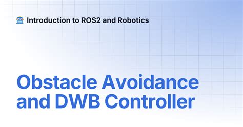 obstacle avoidance and dwb controller introduction to ros2 and robotics