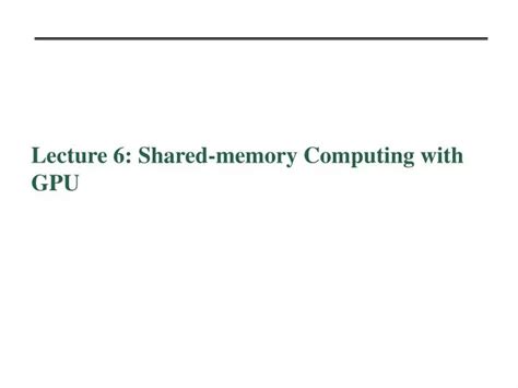 Ppt Lecture Shared Memory Computing With Gpu Powerpoint Presentation Id