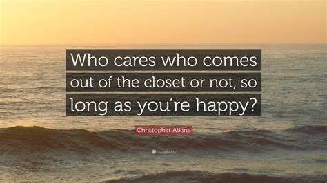 Christopher Atkins Quote “who Cares Who Comes Out Of The Closet Or Not