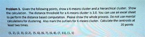 Solved Problem 3 Given The Following Points Show A K Means Cluster And A Hierarchical Cluster