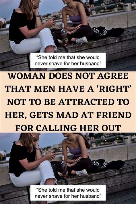Woman Does Not Agree That Men Have A Right Not To Be Attracted To Her Gets Mad At Friend For