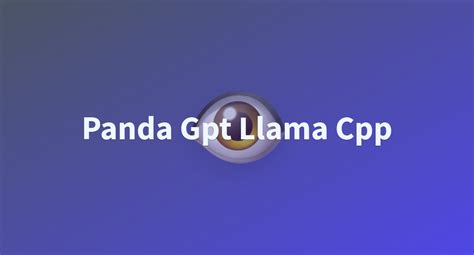 Panda Gpt Llama Cpp A Hugging Face Space By Ningshanwutuobang