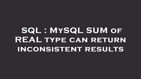 SQL MySQL SUM Of REAL Type Can Return Inconsistent Results YouTube