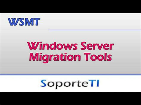 Windows Server Migration Tools Presentación De Las Herramientas De