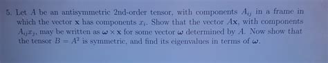 Solved Let A ﻿be An Antisymmetric 2 ﻿nd Order Tensor With
