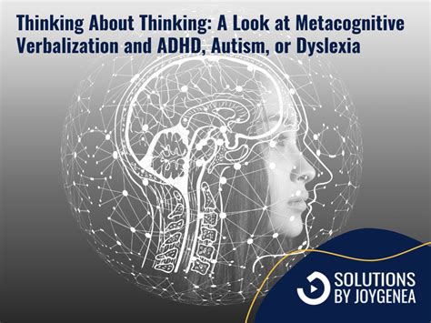 Thinking About Thinking A Look At Metacognitive Verbalization And Adhd Autism Or Dyslexia