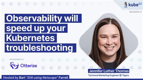 Observability Will Speed Up Your Kubernetes Troubleshooting With Jennifer Luther Thomas