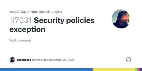 Security Policies Exception · Issue 7031 · Wazuhwazuh Dashboard Plugins · Github