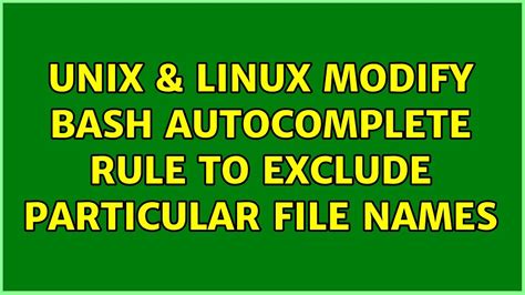 Unix And Linux Modify Bash Autocomplete Rule To Exclude Particular File