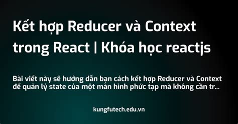 Kết Hợp Reducer Và Context Trong React Khóa Học Reactjs