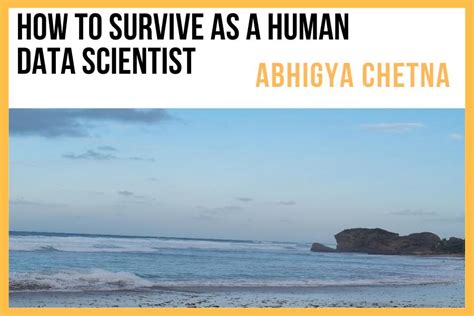 Abhigya Chetna On Linkedin How To Survive As A Human Data Scientist