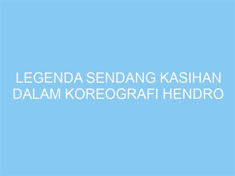 Legenda Sendang Kasihan Dalam Koreografi Hendro Martono