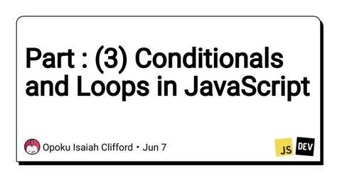 Part 3 Conditionals And Loops In Javascript Rdevto