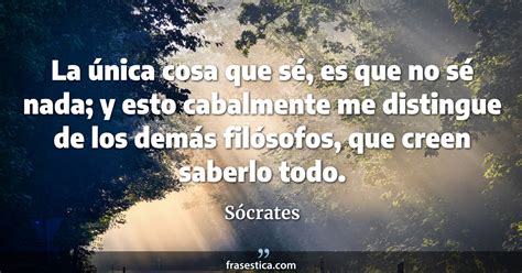 Sócrates frase La única cosa que sé es que no sé nada y esto