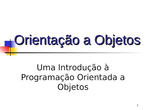 Ppt 1 Orientação A Objetos Uma Introdução à Programação Orientada A Objetos Elaine Harada