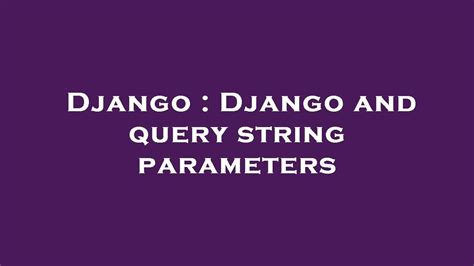 Django Django And Query String Parameters Youtube
