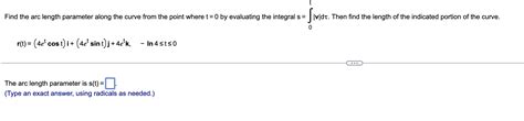 solved find the arc length parameter along the curve from