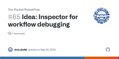 idea inspector for workflow debugging · issue 65 · the pocket pocketflow · github