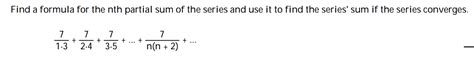 Solved Find A Formula For The Nth Partial Sum Of The Series Chegg Com