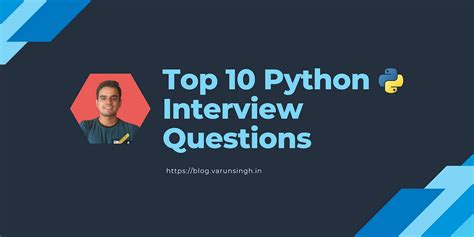 Top 10 Python Interview Questions And Answers By Varun Singh Medium