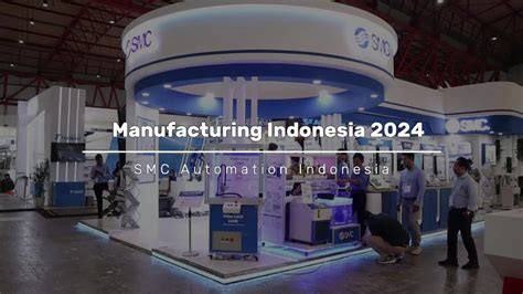 Smc Automation Indonesia On Linkedin Smc At Manufacturing Indonesia 2024 Exhibition Stay