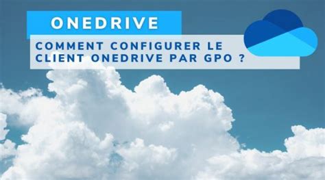 Comment Configurer OneDrive Par GPO IT Connect