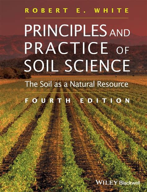 Principles And Practice Of Soil Science The Soil As A Natural Resource White Robert E