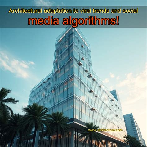 Architectural Adaptation To Viral Trends And Social Media Algorithms Arkitectrue