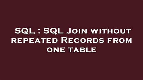 Sql Sql Join Without Repeated Records From One Table Youtube