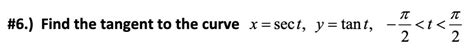 Solved 6 Find the tangent to the curve x sect y tant 2π Chegg com