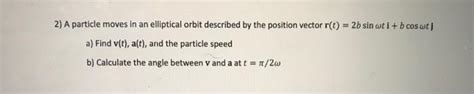 solved 2 a particle moves in an elliptical orbit described