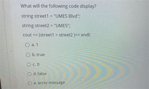 Solved What Will The Following Code Display String Street1