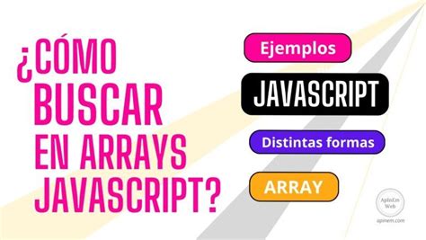 ¿qué Es Y Cómo Buscar Elementos En Arrays Javascript