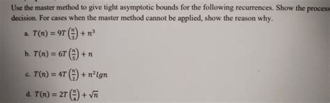 Solved Use The Master Method To Give Tight Asymptotic Bounds