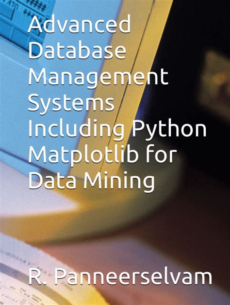 Advanced Database Management Systems Including Python Matplotlib For Data Mining 9798397112475