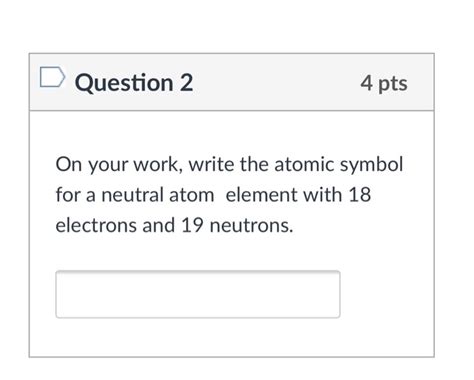 Solved Question 2 4 Pts On Your Work Write The Atomic Chegg Com