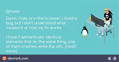 Damn I Hate Js In The Browser I Fixed A Bug But I Dont Understand What Caused It Or How My