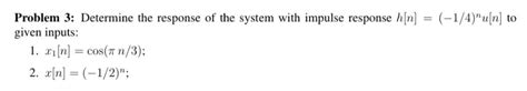 Solved Problem 3 Determine The Response Of The System With Chegg Com