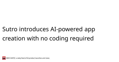 Sutro Introduces Ai Powered App Creation With No Coding Required Bens