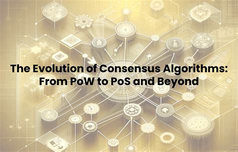 The Evolution Of Consensus Algorithms From Pow To Pos And Beyond