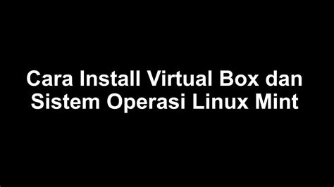 Cara Install Virtualbox Windows 10 Install Linux Mint Di Virtual Box Youtube