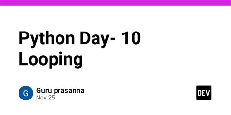 python day 10 looping dev community