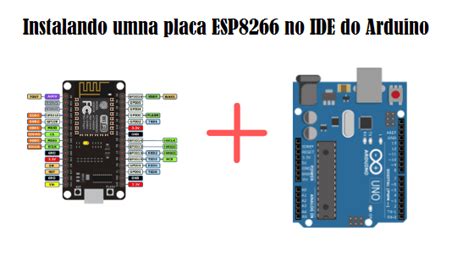 Arduino Eletrônica Tecnologia Projetos E Programação Instalando A Placa Esp8266 No Ide Do