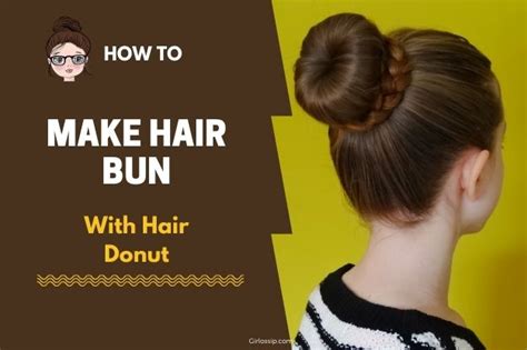 Easy Steps For Making A Bun With A Hair Donut Girlossip