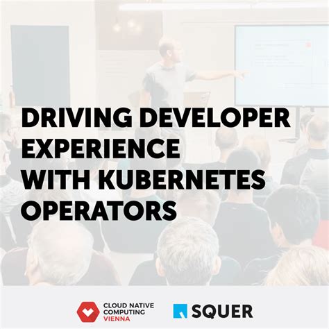 See Driving Developer Experience With Kubernetes Operators At Cncf Cloud Native Vienna