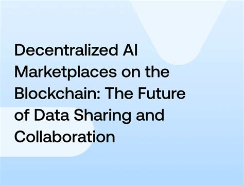 Codexteam Blog Decentralized Ai Marketplaces On The Blockchain The Future Of Data Sharing